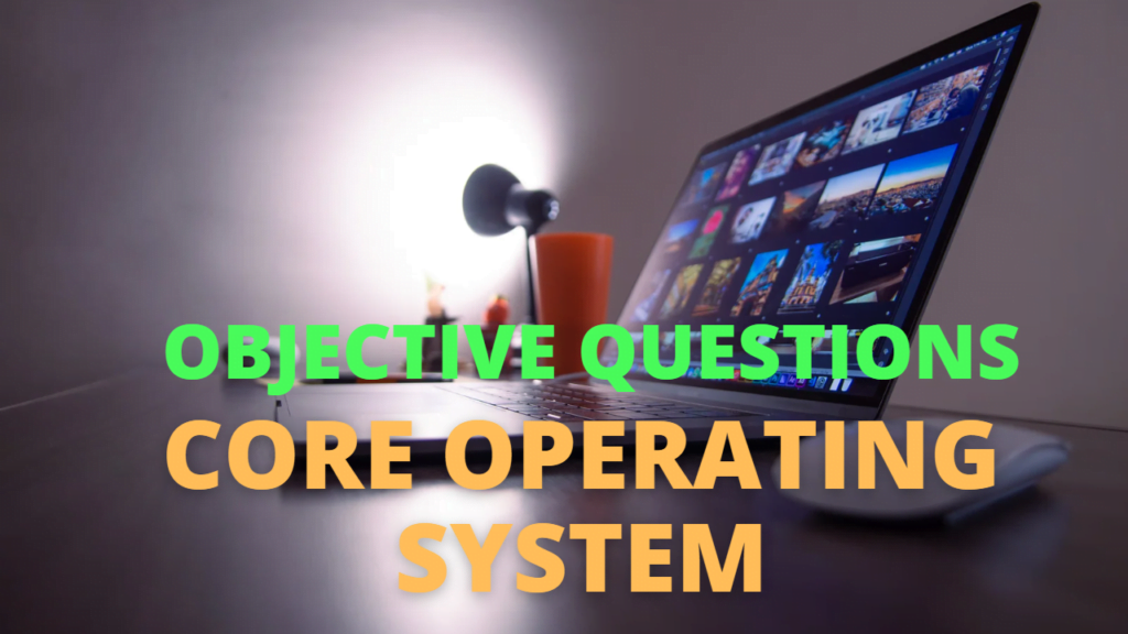 Objective Questions On Core Operating System Set 1 Infotechsite