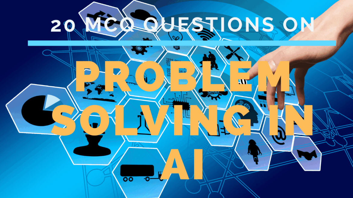Top 20 MCQ Questions On Problem-Solving In AI - InfoTechSite