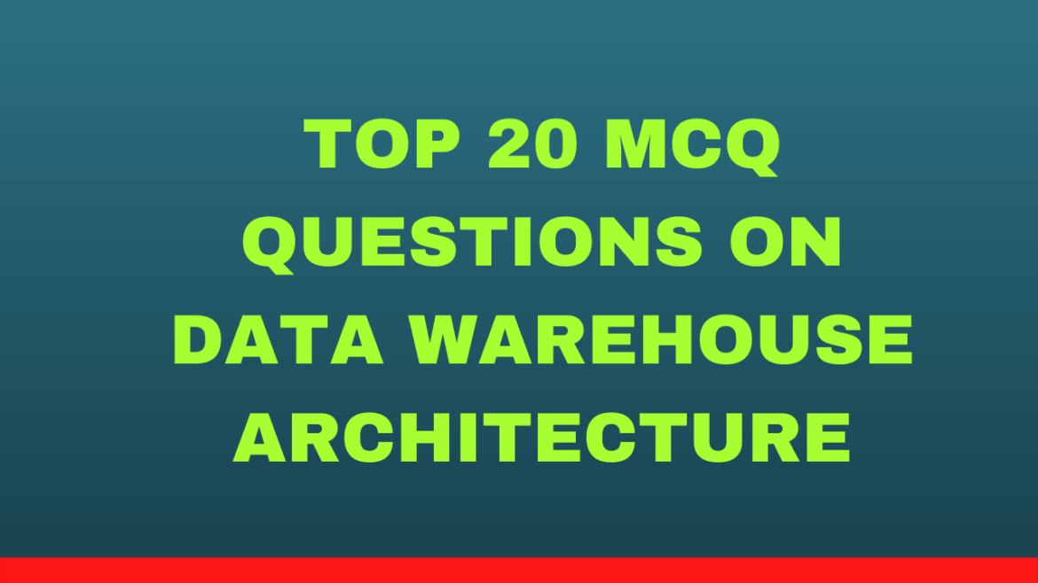 Top 20 MCQ Questions On Data Warehouse Architecture - InfoTechSite